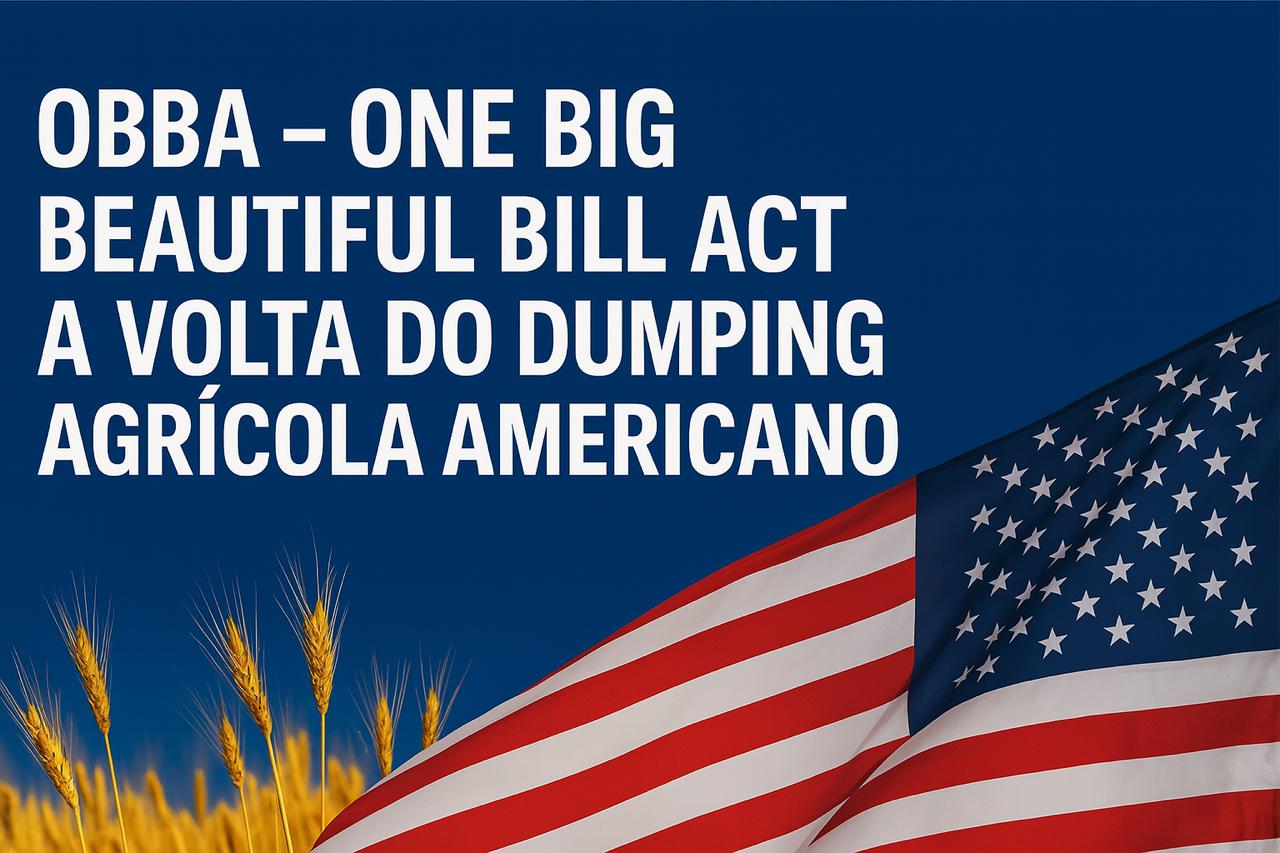OBBA - One big beautiful act - a volta do dumping agrícola americano ...